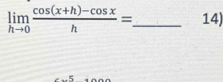 Solved limh→0cos(x+h)-cosxh= | Chegg.com