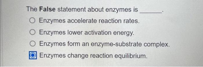 Solved The False statement about enzymes is Enzymes | Chegg.com