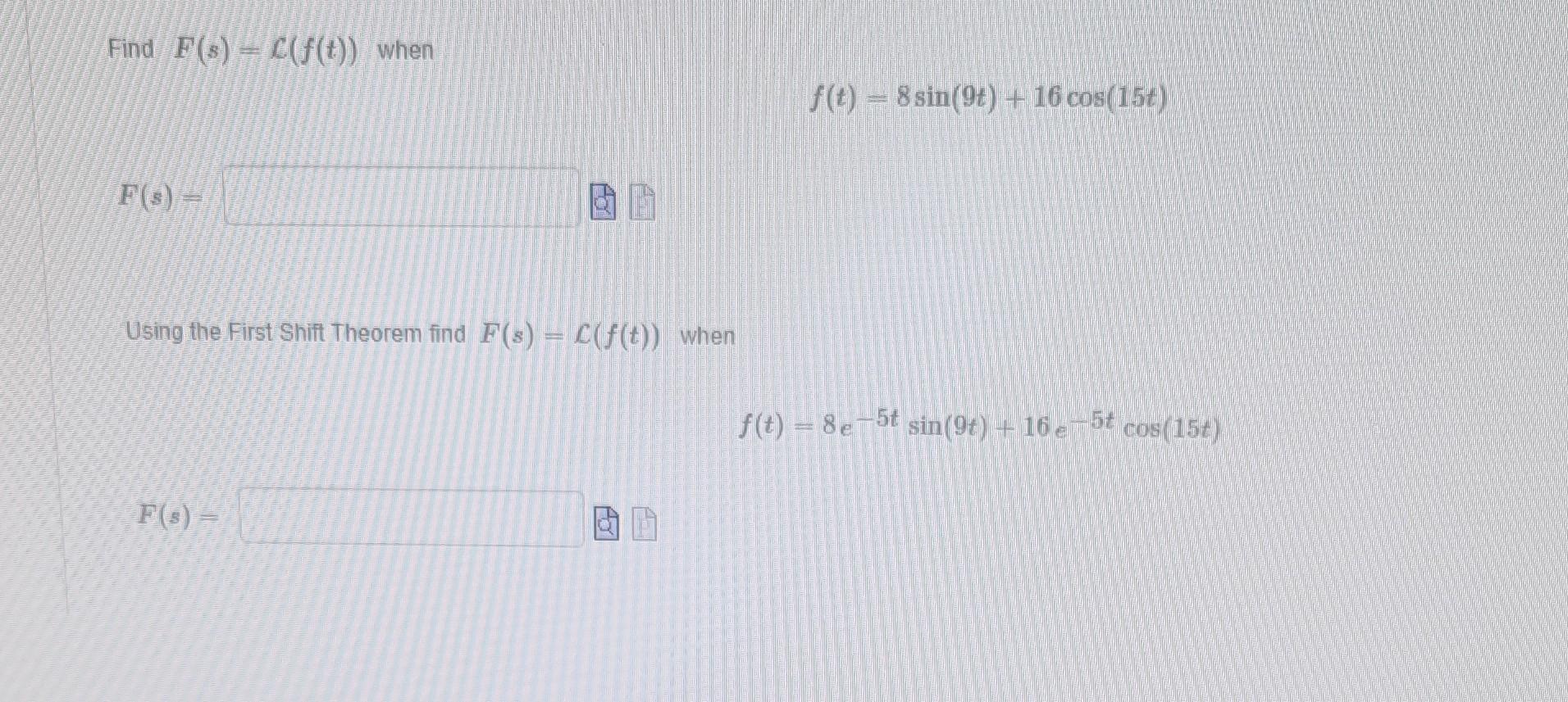 Solved Find F(s)=L(f(t)) when f(t)=8sin(9t)+16cos(15t) F(s)= | Chegg.com
