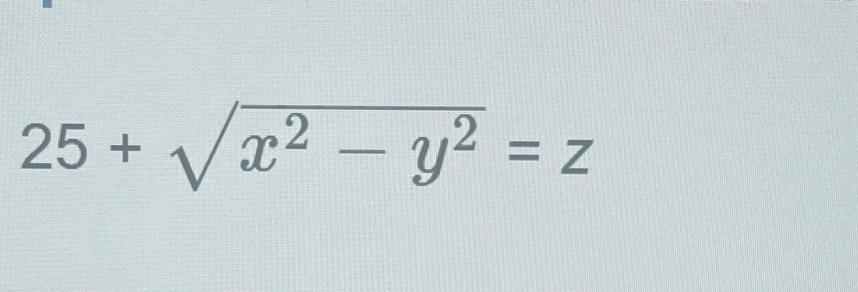 Solved 25+x2-y22=z | Chegg.com