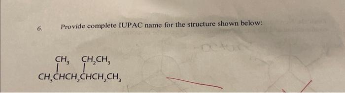 Solved 6. Provide complete IUPAC name for the structure | Chegg.com