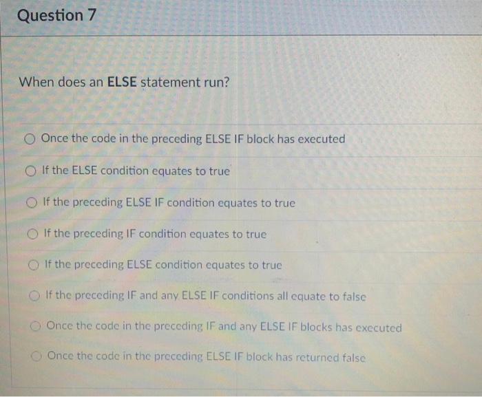 Solved Question 7 When does an ELSE statement run? Once the | Chegg.com