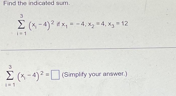 Solved Find the indicated sum. 3 Σ (x −4)2 ifx, = = 4, Χ2 = | Chegg.com