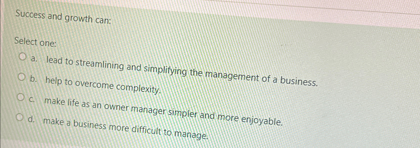 Solved Success and growth can:Select one;a. ﻿lead to | Chegg.com