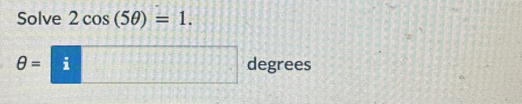 Solved Solve 2cos(5θ)=1θ= ﻿degrees | Chegg.com