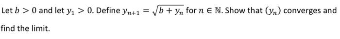 Solved Let b>0 and let y1>0. Define yn+1=b+yn for n∈N. Show | Chegg.com Solved Let b>0 and let y1>0. Define yn+1=b+yn for n∈N. Show | Chegg.com