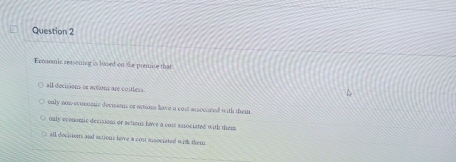 Solved Question 2Fcowomic reasoning is based on the premise | Chegg.com