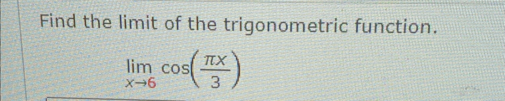 Solved Find the limit of the trigonometric | Chegg.com