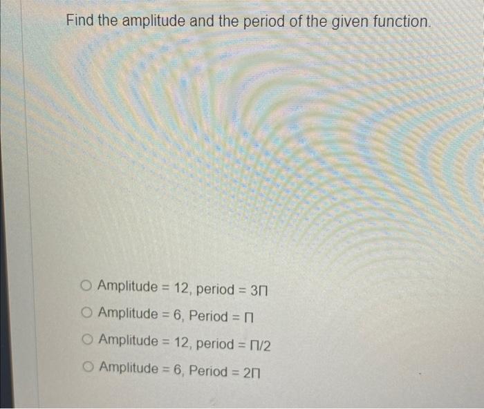 Solved Find the amplitude and the period of the given | Chegg.com