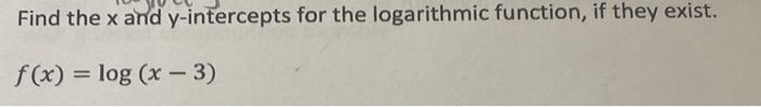 Solved Find the x and y-intercepts for the logarithmic | Chegg.com