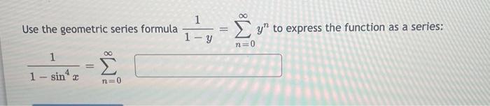 Solved Use the geometric series formula 1−y1=∑n=0∞yn to | Chegg.com