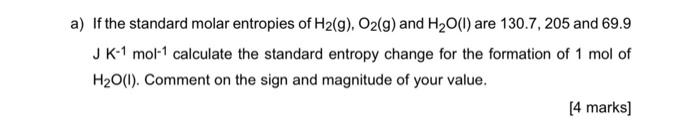 Solved a) If the standard molar entropies of H2(g), O2(g) | Chegg.com