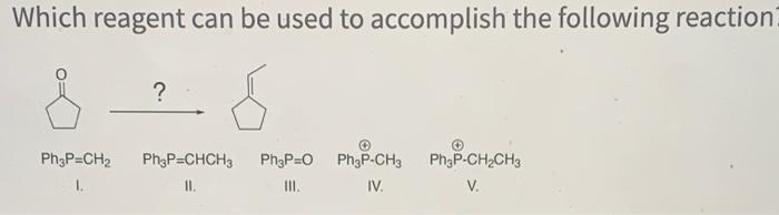 Solved Which reagent can be used to accomplish the following | Chegg.com