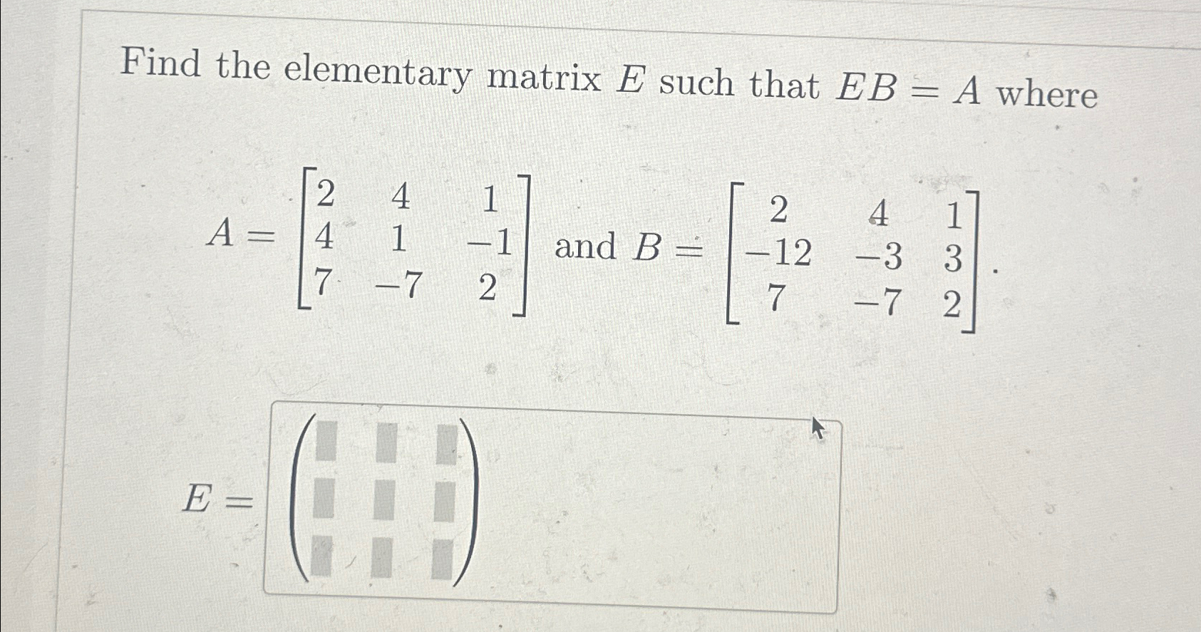 Solved Find the elementary matrix E ﻿such that EB=A | Chegg.com