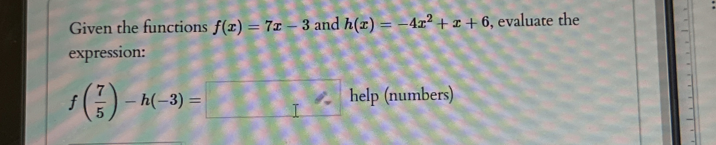 Solved Given the functions f(x)=7x-3 ﻿and h(x)=-4x2+x+6, | Chegg.com
