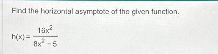Solved Find the horizontal asymptote of the given function. | Chegg.com