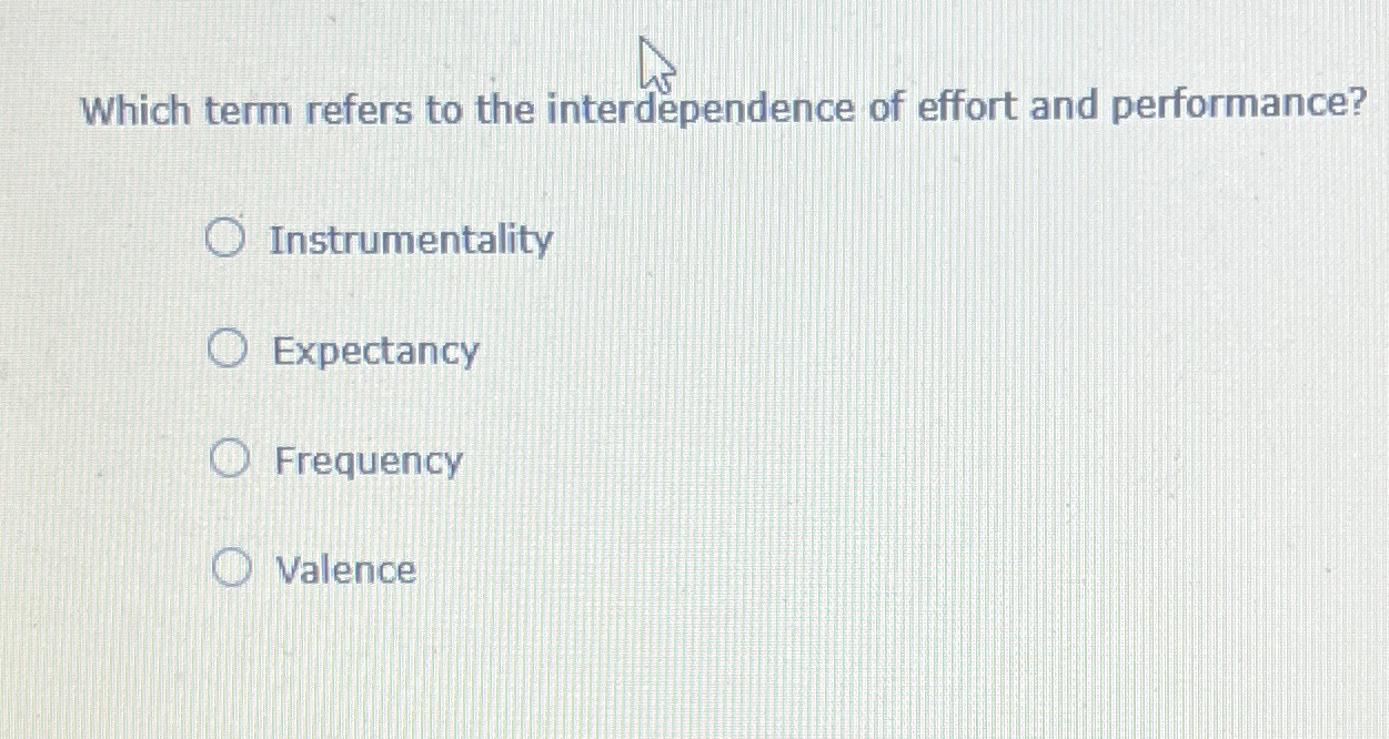 Solved Which term refers to the interdependence of effort | Chegg.com