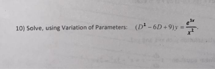 Solved 10) Solve, using Variation of Parameters: | Chegg.com