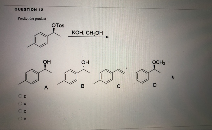 Solved QUESTION 12 Predict the product OTos KOH, CH3OH ОСН3 | Chegg.com