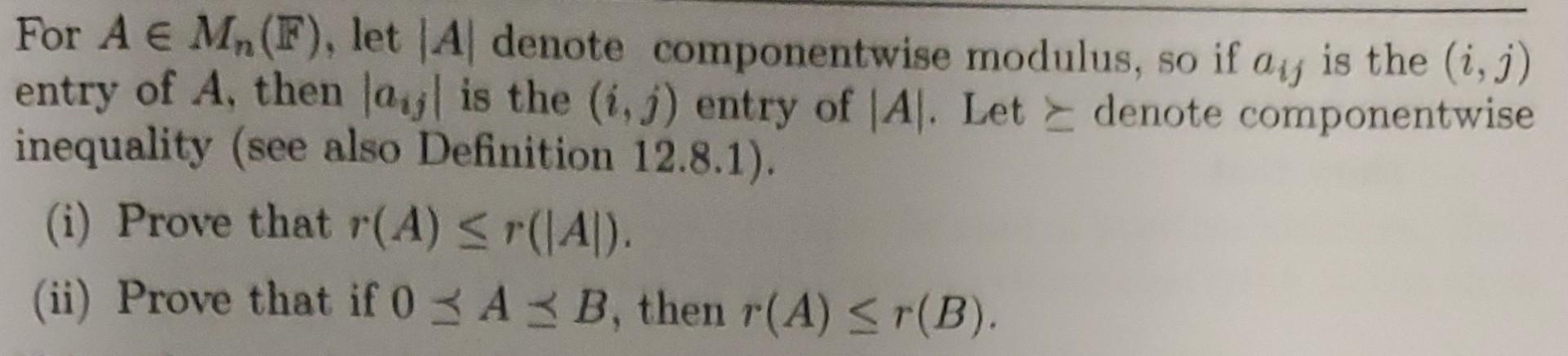 For A∈Mn(F), let ∣A∣ denote componentwise modulus, so | Chegg.com