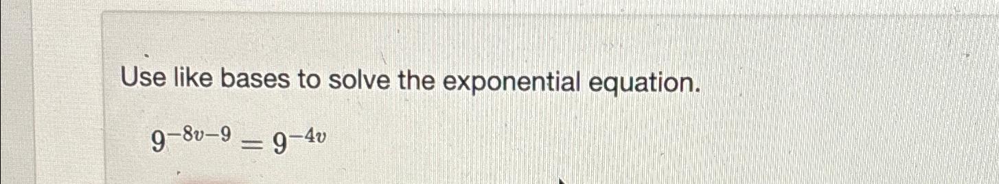 Solved Use like bases to solve the exponential | Chegg.com