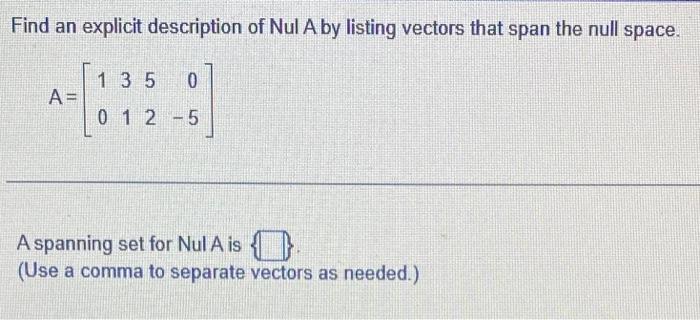Solved Find an explicit description of Nul A by listing | Chegg.com
