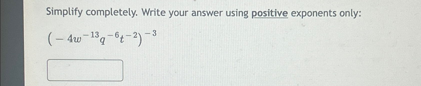 Solved Simplify completely. Write your answer using positive | Chegg.com