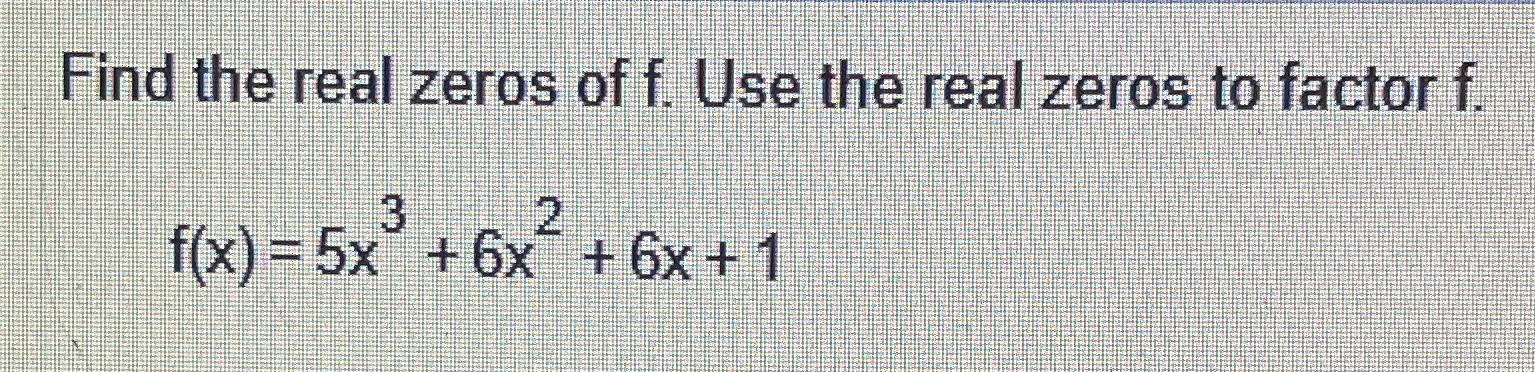 Solved Find the real zeros of f. ﻿Use the real zeros to | Chegg.com