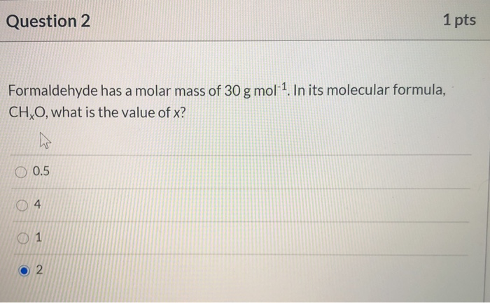 Solved Question 2 1 pts Formaldehyde has a molar mass of 30 | Chegg.com
