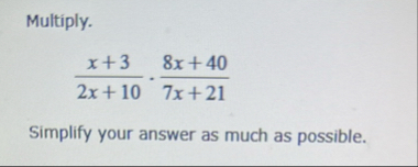 Solved Multiply.x +32x+ 10*8x +407x+ 21Simplify your answer | Chegg.com