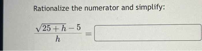 Solved Rationalize the numerator and simplify: h25+h−5= | Chegg.com