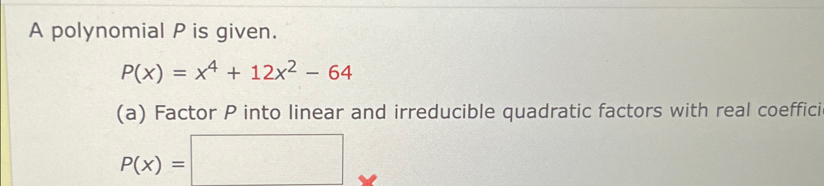 Solved A polynomial P ﻿is given.P(x)=x4+12x2-64(a) ﻿Factor P | Chegg.com