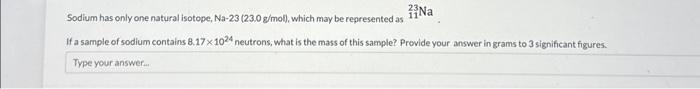 Solved Sodium has only one natural isotope, Na−23(23.0 | Chegg.com