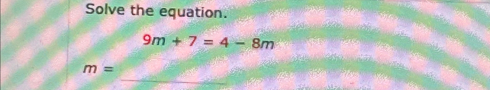 Solved Solve the equation.9m+7=4-8mm= | Chegg.com
