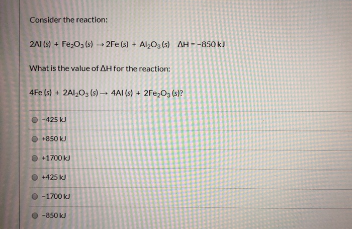 Solved Consider the reaction: 2Al(s) + Fe2O3(s) →2Fe (s) + | Chegg.com