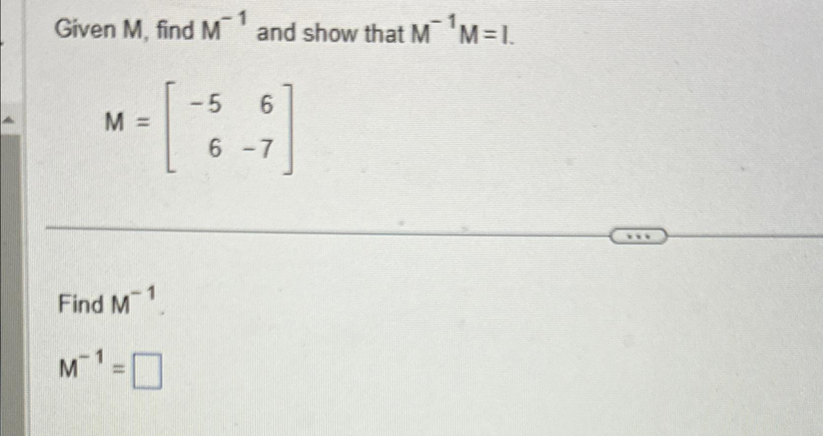 Solved Given M, ﻿find M-1 ﻿and show that | Chegg.com