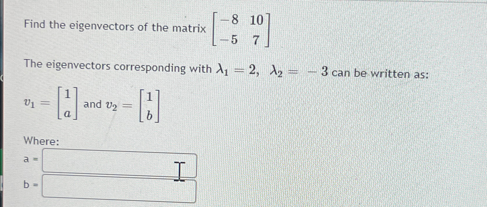 Solved Find the eigenvectors of the matrix [-810-57]The | Chegg.com