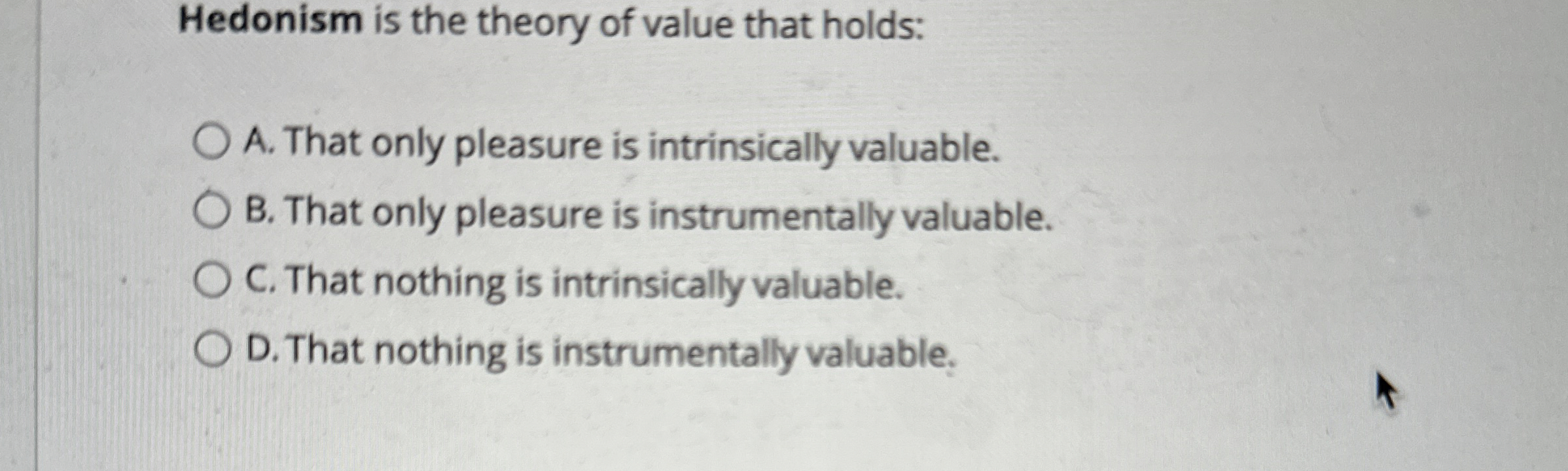 Solved Hedonism is the theory of value that holds:A. ﻿That | Chegg.com