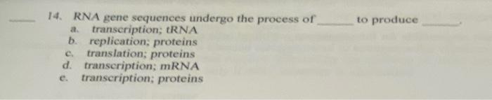 Solved RNA gene sequences undergo the process of ___ to | Chegg.com