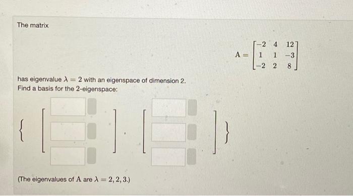 Solved The matrix A=⎣⎡−21−241212−38⎦⎤ has eigenvalue λ=2 | Chegg.com