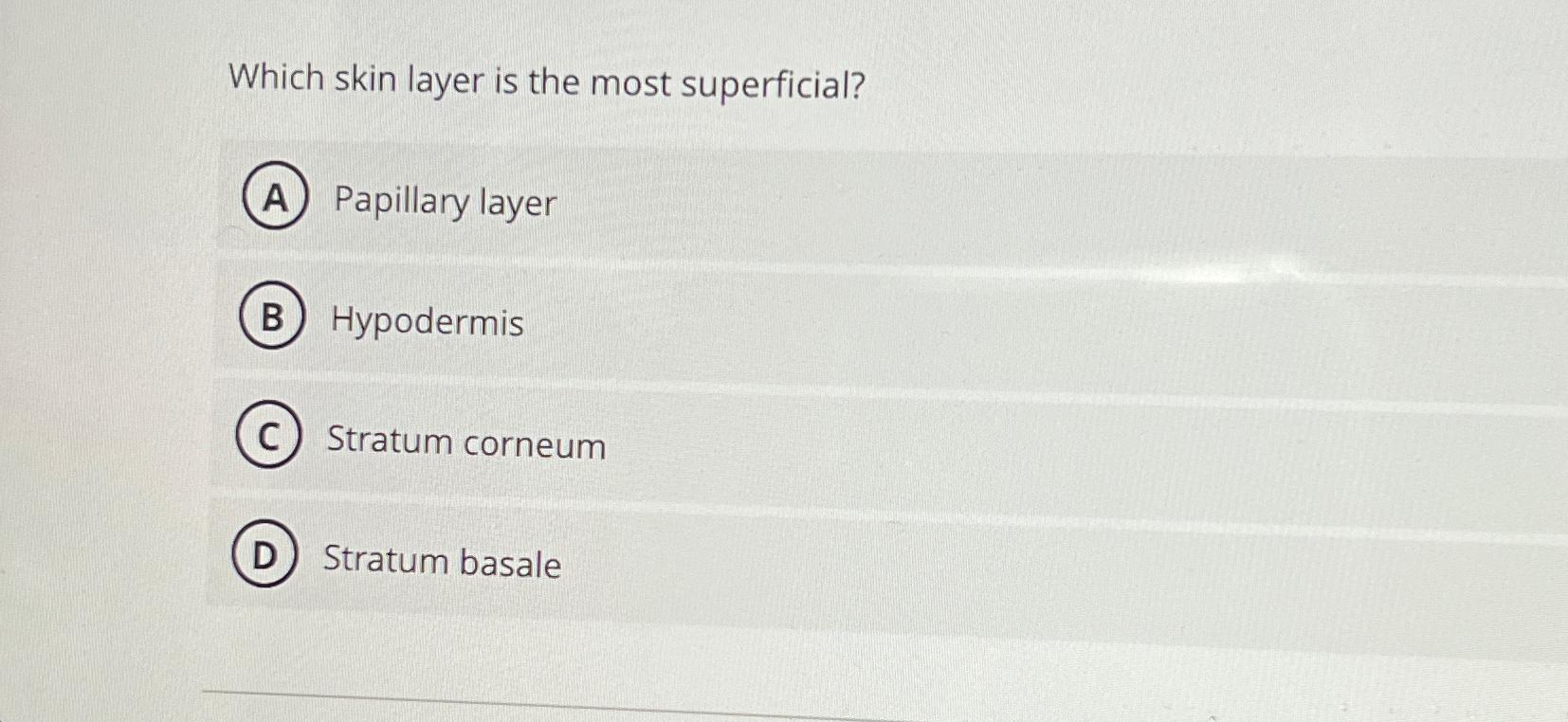 Solved Which skin layer is the most superficial?Papillary | Chegg.com
