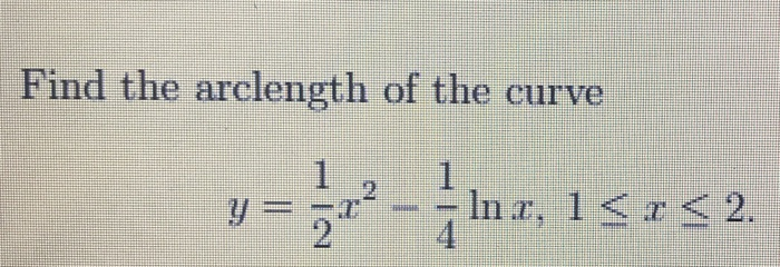 Solved Find the arclength of the curve - Inx, 1 | Chegg.com