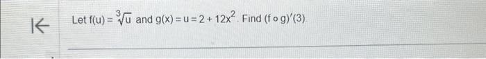 Solved Let f(u)=3u and g(x)=u=2+12x2. Find (f∘g)′(3) | Chegg.com