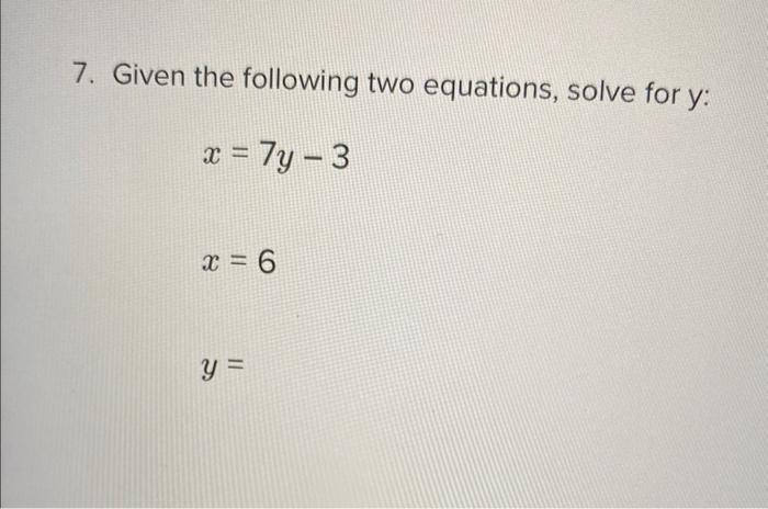 Solved 7. Given the following two equations, solve for y : | Chegg.com