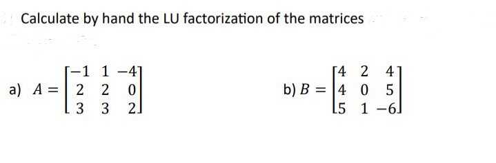 Solved Calculate by hand the LU factorization of the | Chegg.com