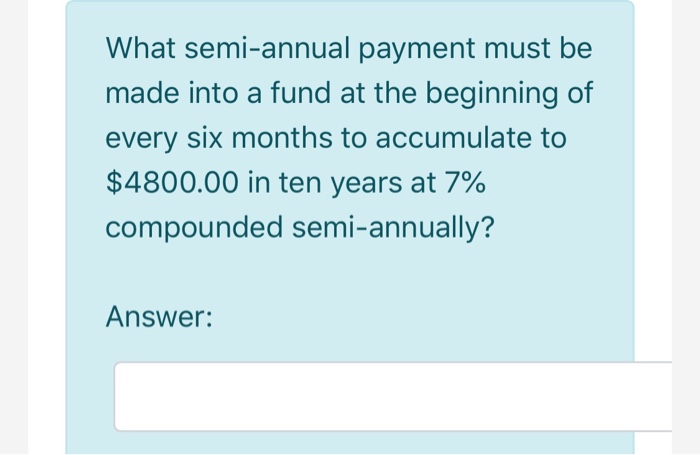 Solved What semi-annual payment must be made into a fund at | Chegg.com