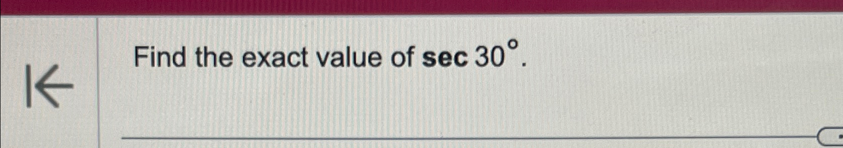 Solved Find the exact value of sec30°. | Chegg.com