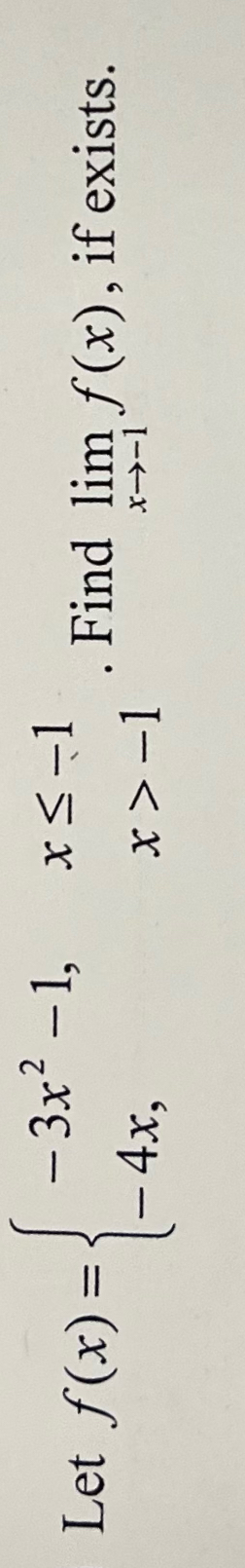 Solved Let f(x)={-3x2-1,x≤-1-4x,x>-1. ﻿Find limx→-1f(x), ﻿if | Chegg.com