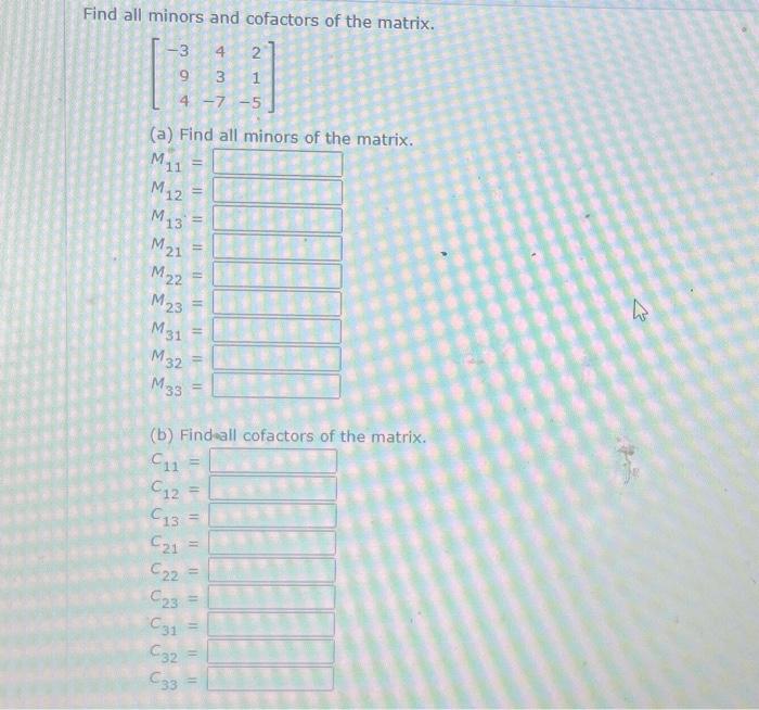 Solved Find all minors and cofactors of the matrix. | Chegg.com