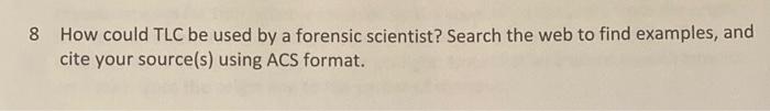 Solved 8 How could TLC be used by a forensic scientist? | Chegg.com